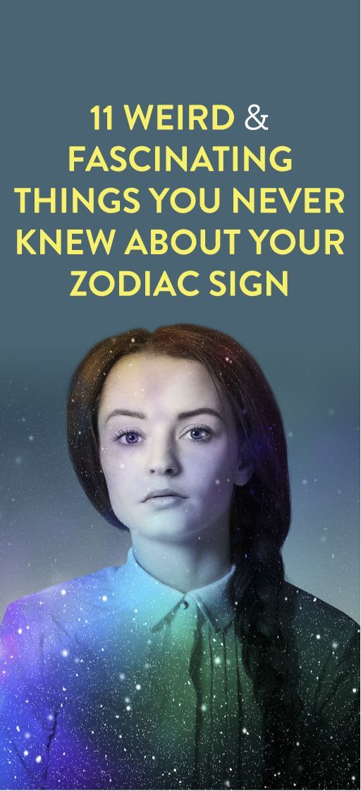 11 Weird & Fascinating Things You Never Knew About Your Zodiac Sign