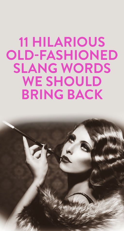11 Hilarious Old-Fashioned Slang Words We Should Bring Backv