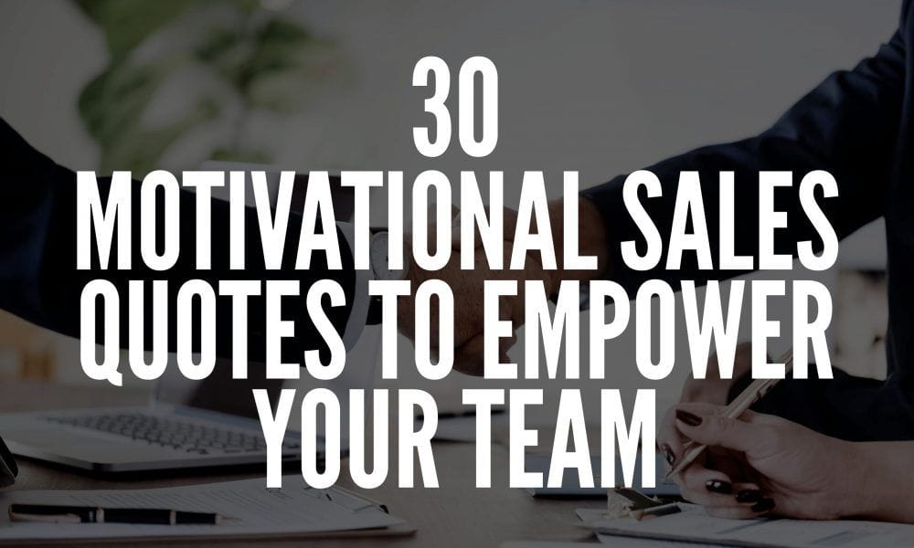30 Motivational Sales Quotes To Empower Your Team