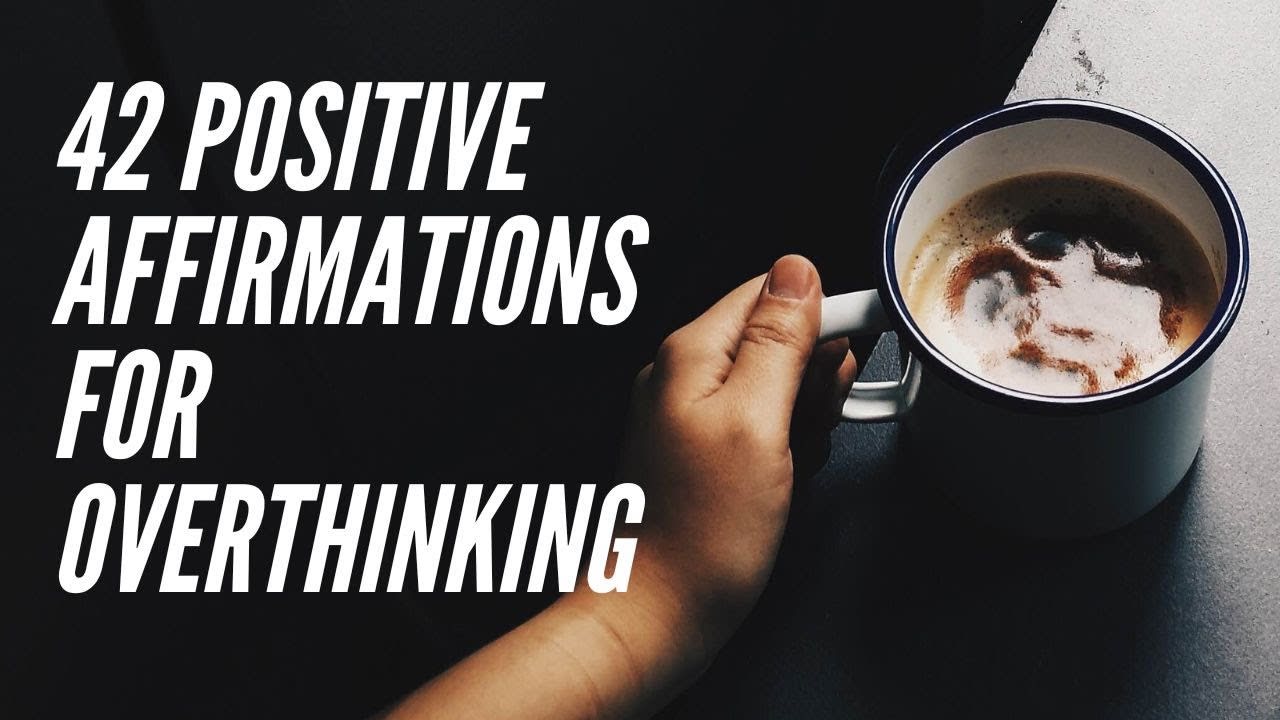 Positive Affirmations For Overthinking That Will Change Your Life
