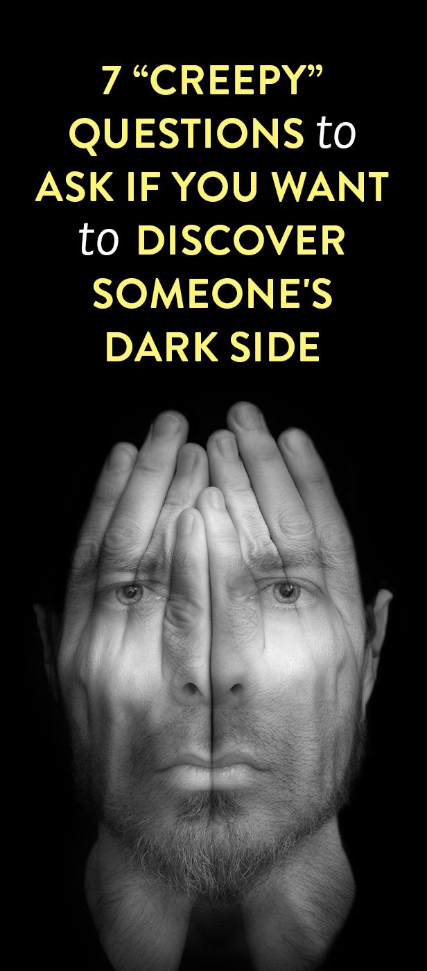 7 “Creepy” Questions To Ask If You Want To Discover Someone's Dark Side ...